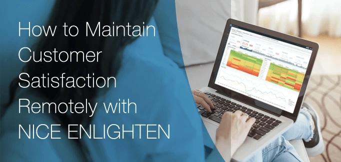 Maintain Customer Satisfaction Remotely with NICE ENLIGHTEN | NICE